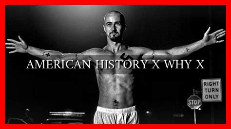 AMERICAN HISTORY X WHY X - Wadaef