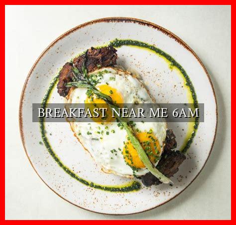 BREAKFAST NEAR ME 6AM - Wadaef