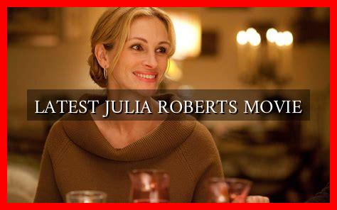 LATEST JULIA ROBERTS MOVIE - Wadaef