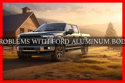PROBLEMS WITH FORD ALUMINUM BODY - Wadaef