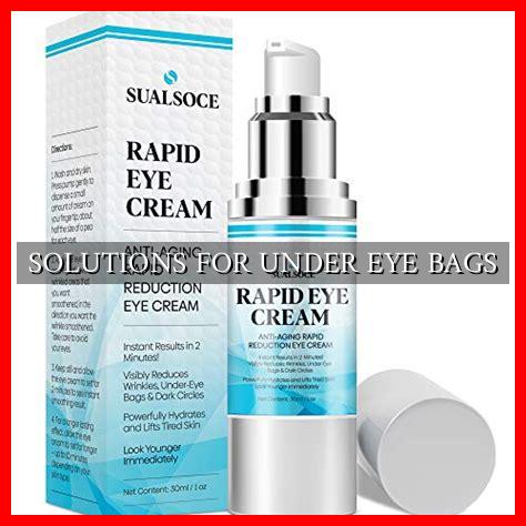 SOLUTIONS FOR UNDER EYE BAGS - Wadaef