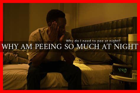 Why Am Peeing So Much At Night Wadaef