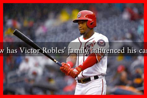How has Victor Robles' family influenced his career - Wadaef