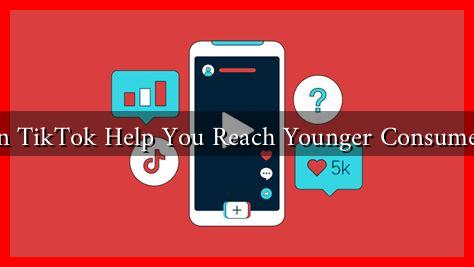 Can TikTok Help You Reach Younger Consumers? - Wadaef