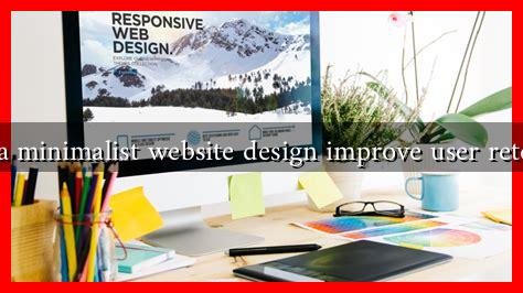 Does a minimalist website design improve user retention - Wadaef