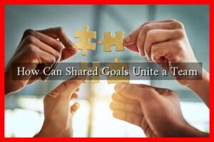 How Can Shared Goals Unite a Team - Wadaef