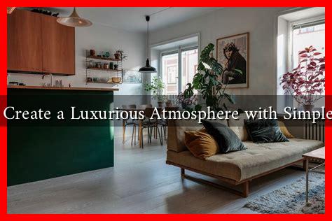 How to Create a Luxurious Atmosphere with Simple Decor? - Wadaef